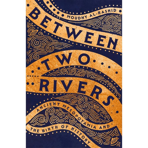 Between Two Rivers: Ancient Mesopotamia and the by Moudhy Al-Rashid ...