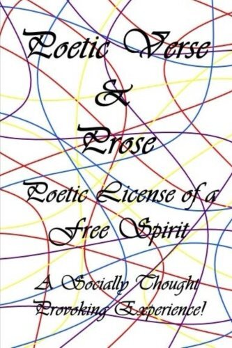 Poetic Verse & Prose: Poetic License of a Free Spirit, A Socially ...