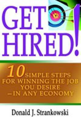 Get Hired!: 10 Simple Steps for Winning the Job You Desire--in Any ...