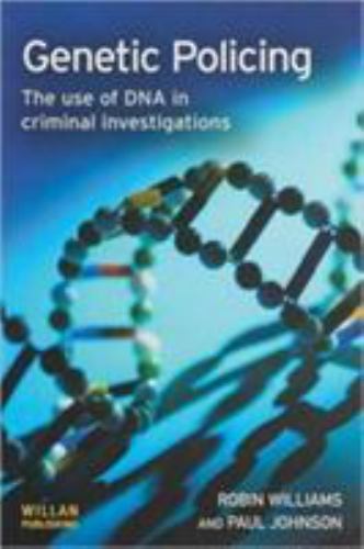 Genetic Policing : The Uses of DNA in Police Investigations by Paul ...