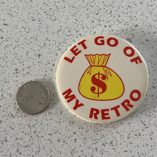 Let Go Of My Retro Pay ? Money Bag ? Pinback Button #45681 | eBay