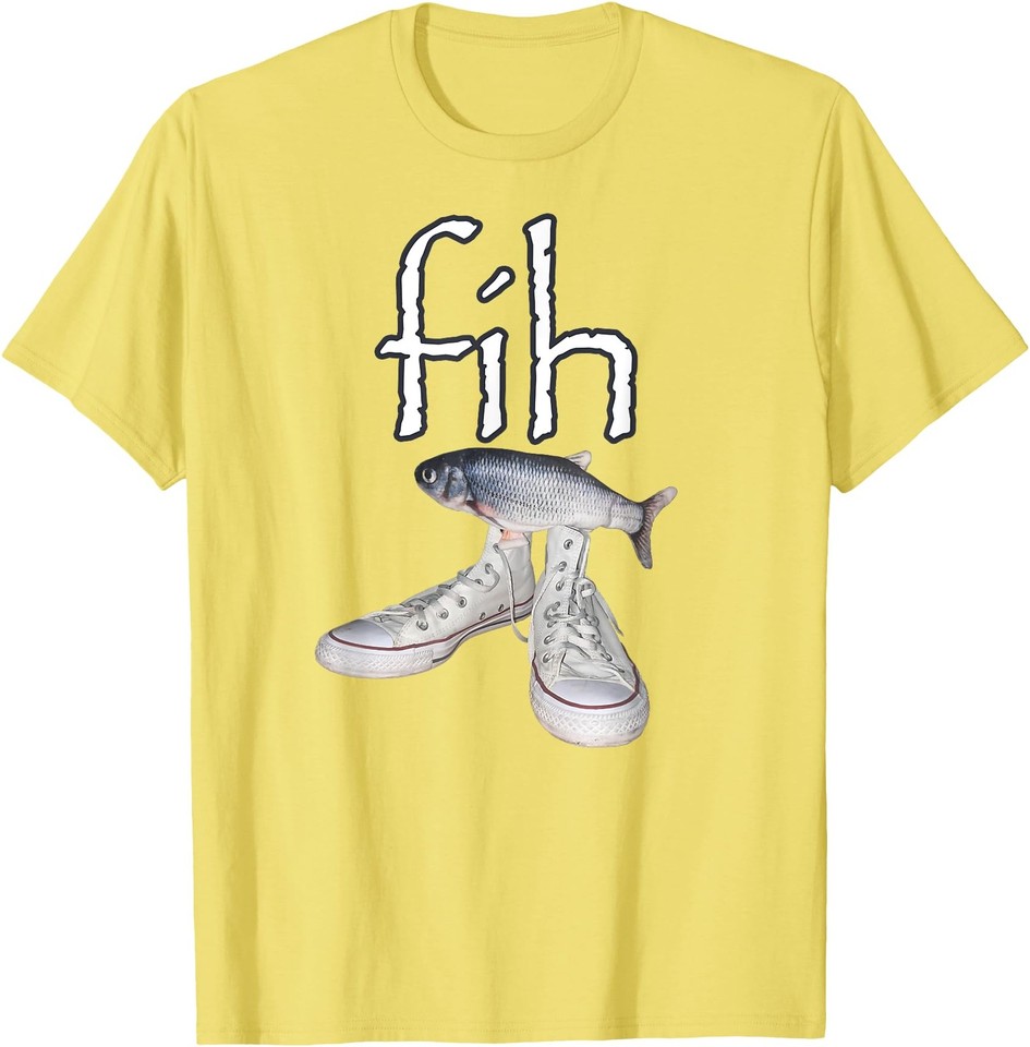 Fih Shoes Fish Funny Misspelled Fish Meme Fih Calling Humor T-Shirt | eBay