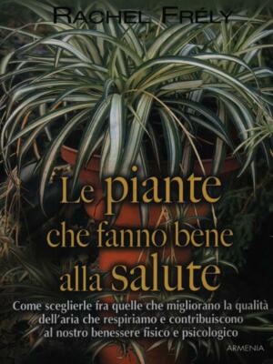 LE PIANTE CHE FANNO BENE ALLA SALUTE FRELY RACHEL ARMENIA 2012 VARIA | eBay