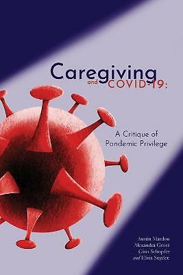 Caregiving and COVID-19: A Critique of Pandemic Privilege by Alexandra ...