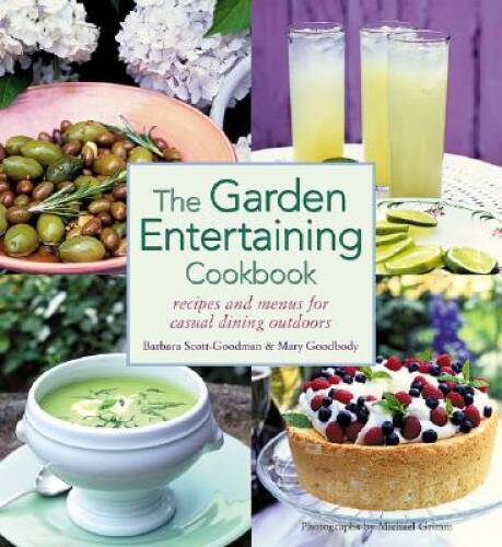 The Garden Entertaining Cookbook: Recipes and Menus for Casual Dining O ...