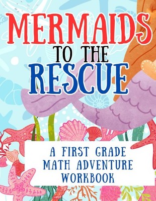 Mermaids to the Rescue: A First Grade Math Adventure Workbook | eBay