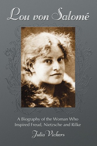 Lou von Salome A Biography of the Woman Who Inspired Freud, Nietzsche ...