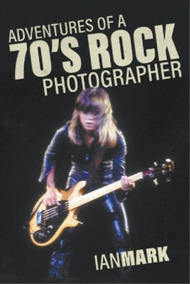 Ian Mark Adventures of a 70's Rock Photographer (Poche) | eBay