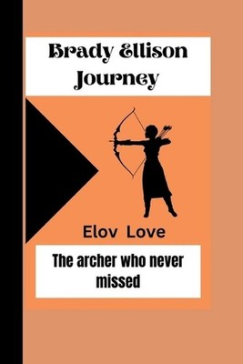 ELov Love: Brady Ellison Journey : The archer who never missed by Elov ...