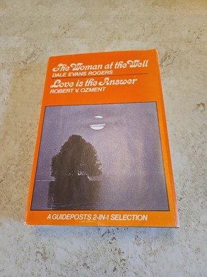 The Woman At The Well Dale Evans Rogers Love Is The Answer Robert V ...