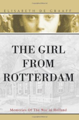 The Girl From Rotterdam:Memories Of The War in Holland 9780595481415 | eBay