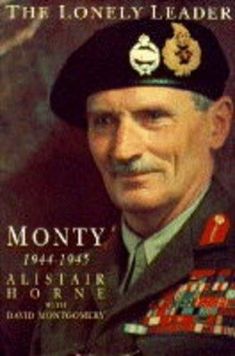 The Lonely Leader: Monty, 1944-1945 - Hardcover By Horne, Alistair ...