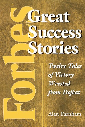 FORBES GREAT SUCCESS STORIES: TWELVE TALES OF VICTORY By Alan Farnham ...