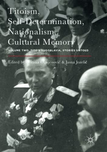 Titoism, Self-Determination, Nationalism, Cultural Memory : Volume Two ...