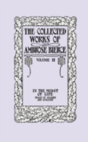 Collected Works of Ambrose Bierce : In the Midst of Life (Tales of ...