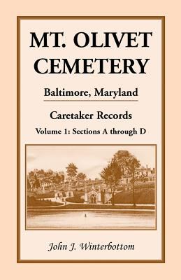 Mt. Olivet Cemetery, Baltimore, Maryland, Caretaker Records : Volume 1 ...