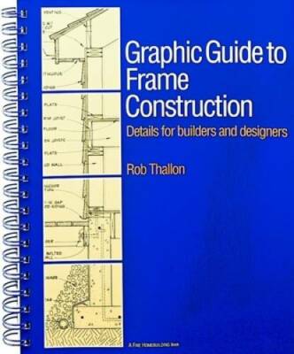 Graphic Guide to Frame Construction: Details for Builders and Designers ...