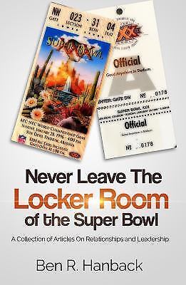 Never Leave the Locker Room of the Super Bowl by Ben Hanback (2017 ...