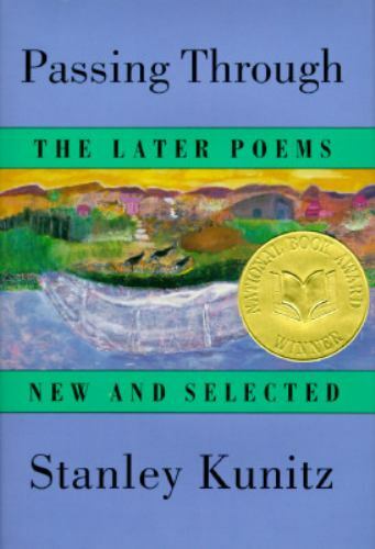 Passing Through: The Later Poems, New and Selected by Kunitz, Stanley ...