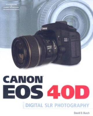 Canon EOS 40D Guide to Digital Photography - Paperback By David D. Busch - GOOD 9781598635102| eBay