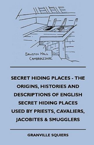 Secret Hiding Places - the Origins, Histories and Descriptions of ...