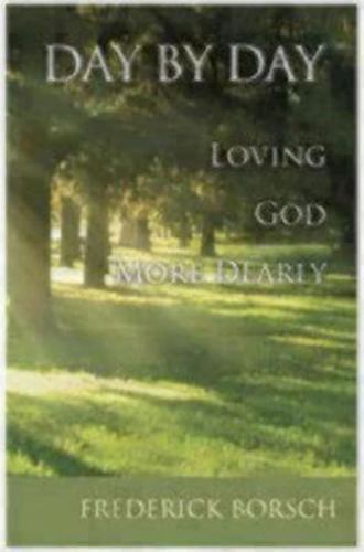 Day by Day : Loving God More Dearly by Frederick H. Borsch (2009, Trade ...