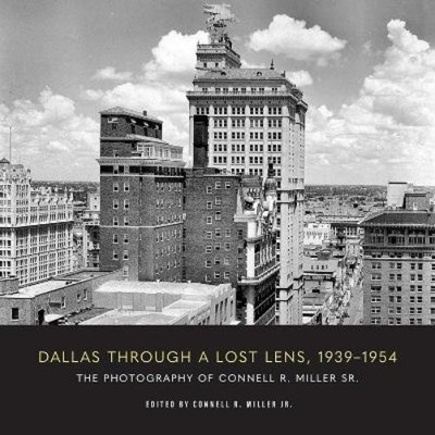 Connell R. Miller J Dallas Through a Lost Lens, 1939-19 (Paperback) (UK ...