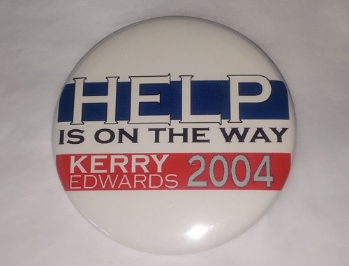 2004 JOHN KERRY EDWARDS Presidential Campaign Button Help is on the Way ...