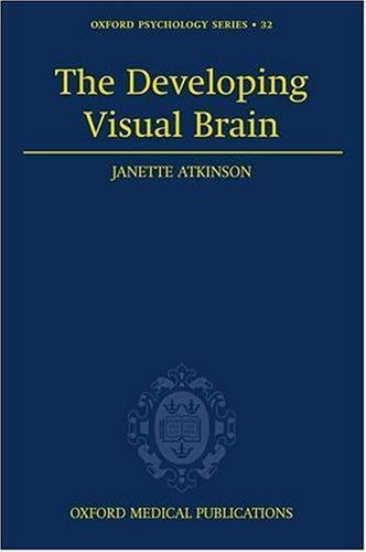 Oxford Psychology Ser.: Developing Visual Brain by Janette Atkinson ...