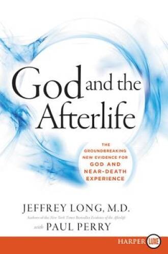 God and the Afterlife: The Groundbreaking New Evidence for God and Near ...