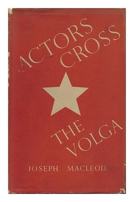 MACLEOD, JOSEPH TODD GORDON (1903-1984) Actors Cross the Volga : a ...