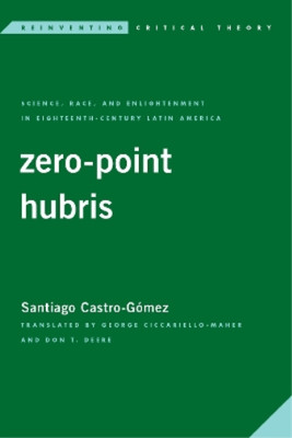 Santiago Castro-Gómez Zero-Point Hubris (Poche) Reinventing Critical ...
