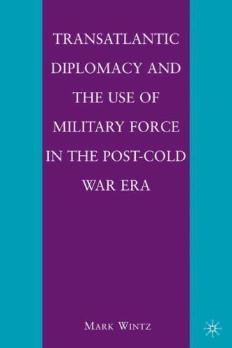 Transatlantic Diplomacy and the Use of Military Force in the Post-Cold ...