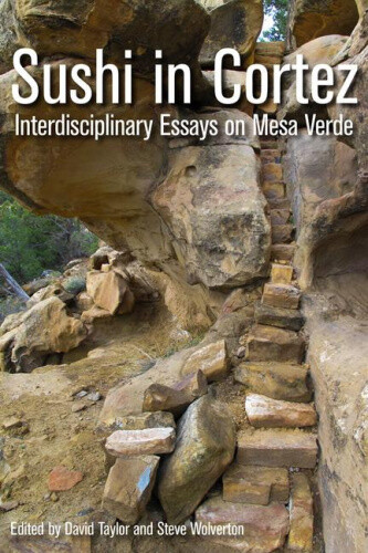 Sushi in Cortez: Interdisciplinary Essays on Mesa Verde by David Taylor ...