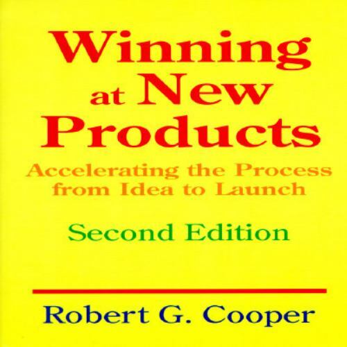 Winning at New Products : Accelerating the Process from Idea to Launch ...