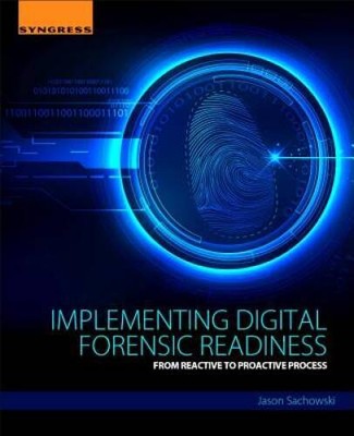 Implementing Digital Forensic Readiness: From Reactive to Proactive ...