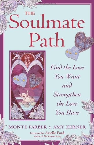 THE SOULMATE PATH: FIND THE LOVE YOU WANT AND STRENGTHEN By Monte ...