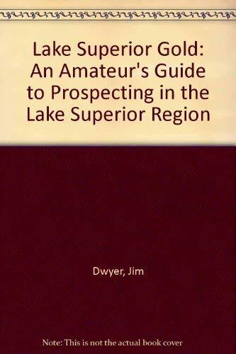 Lake Superior Gold : An Amateur's Guide to Prospecting in the Lake ...
