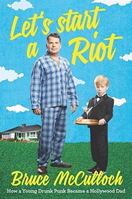 Let's Start a Riot: How A Young Drunk Punk became a Hollywood Dad by ...