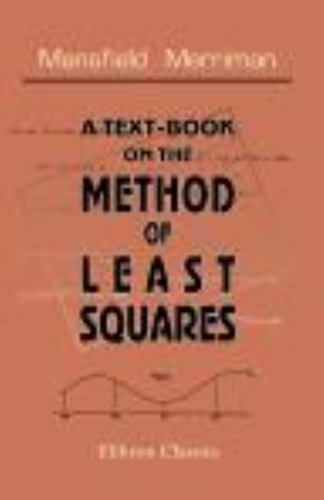 Elibron Classics Ser.: Text-Book on the Method of Least Squares by ...