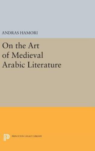 Princeton Essays in Literature Ser.: On the Art of Medieval Arabic ...
