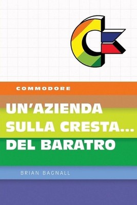 Commodore: Un'azienda sulla cresta... del baratro by Stefano Ferilli ...