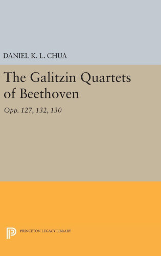 The Galitzin Quartets of Beethoven: Opp. 127, 132, 130 (Princeton ...
