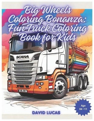 Big Wheels Coloring Bonanza: Fun Truck Coloring Book for Kids by David ...