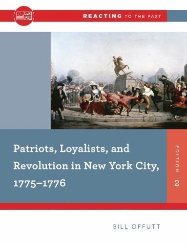 Reacting to the Past Ser.: Patriots, Loyalists, and Revolution in New ...