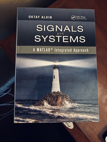 Signals and Systems : A MATLAB® Integrated Approach by Oktay Alkin ...