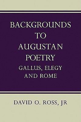 Backgrounds to Augustan Poetry : Gallus Elegy and Rome by David O. Ross ...