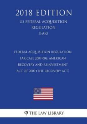 Federal Acquisition Regulation - Far Case 2009-008, American Recovery ...