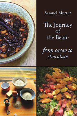 Journey of the Bean : From Cacao to Chocolate by Samuel Mutter (2016 ...