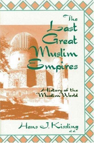 History of the Muslim World Ser.: Last Great Muslim Empires : The ...